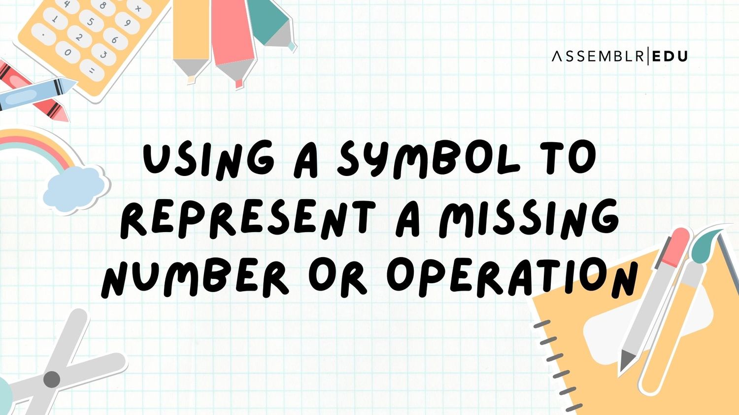 3.1 Using a symbol to represent a missing number or operation - on ...