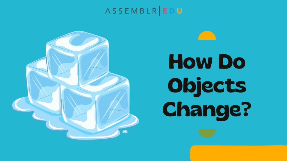 How Do Objects Change? - on Assemblr Edu