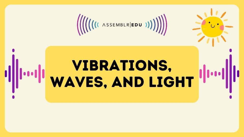 Vibrations, Waves, And Light - on Assemblr Edu